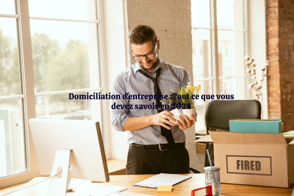 Domiciliation d’entreprise :Tout ce que vous devez savoir en 2024 ...